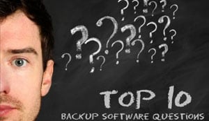 Top 10 Backup Software Questions to Ask
