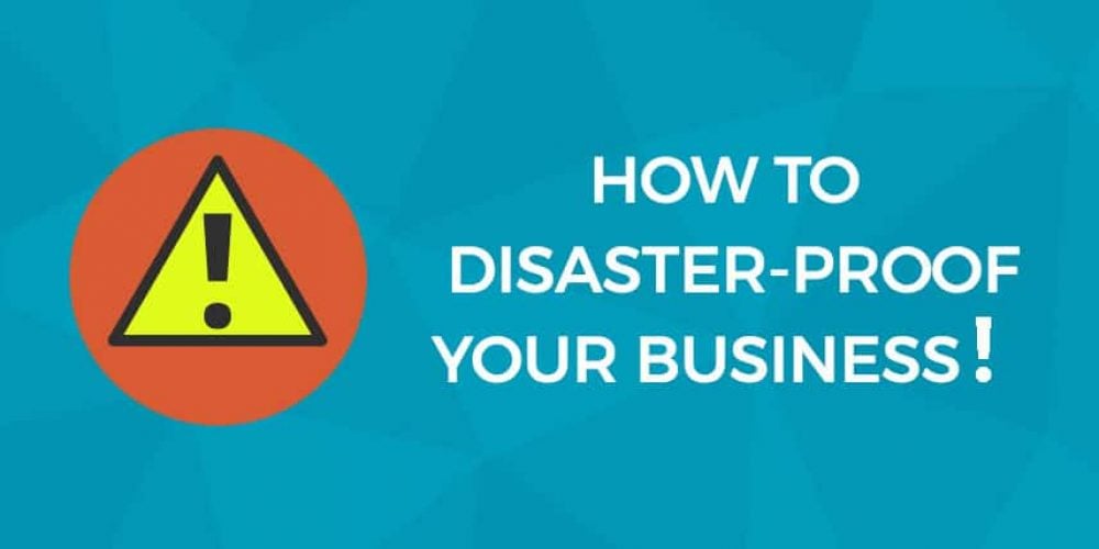 6 Ways to Make Sure Your Business is Disaster Proof